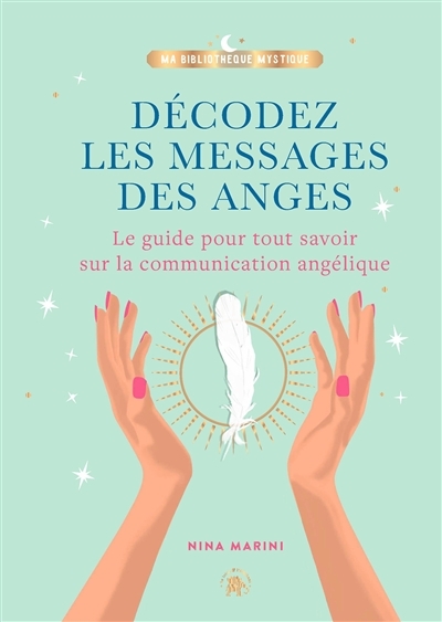 Décodez les messages des anges - Le guide pour tout savoir sur la communication angélique (Relié ...