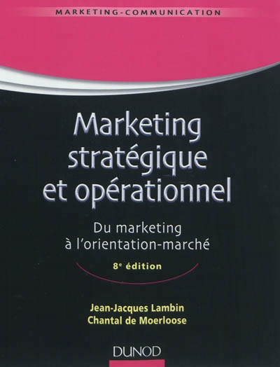 Marketing stratégique et opérationnel : du marketing à l'orientation ...