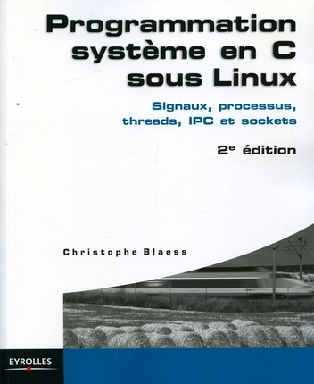 Programmation système en C sous Linux : signaux, processus, threads ...