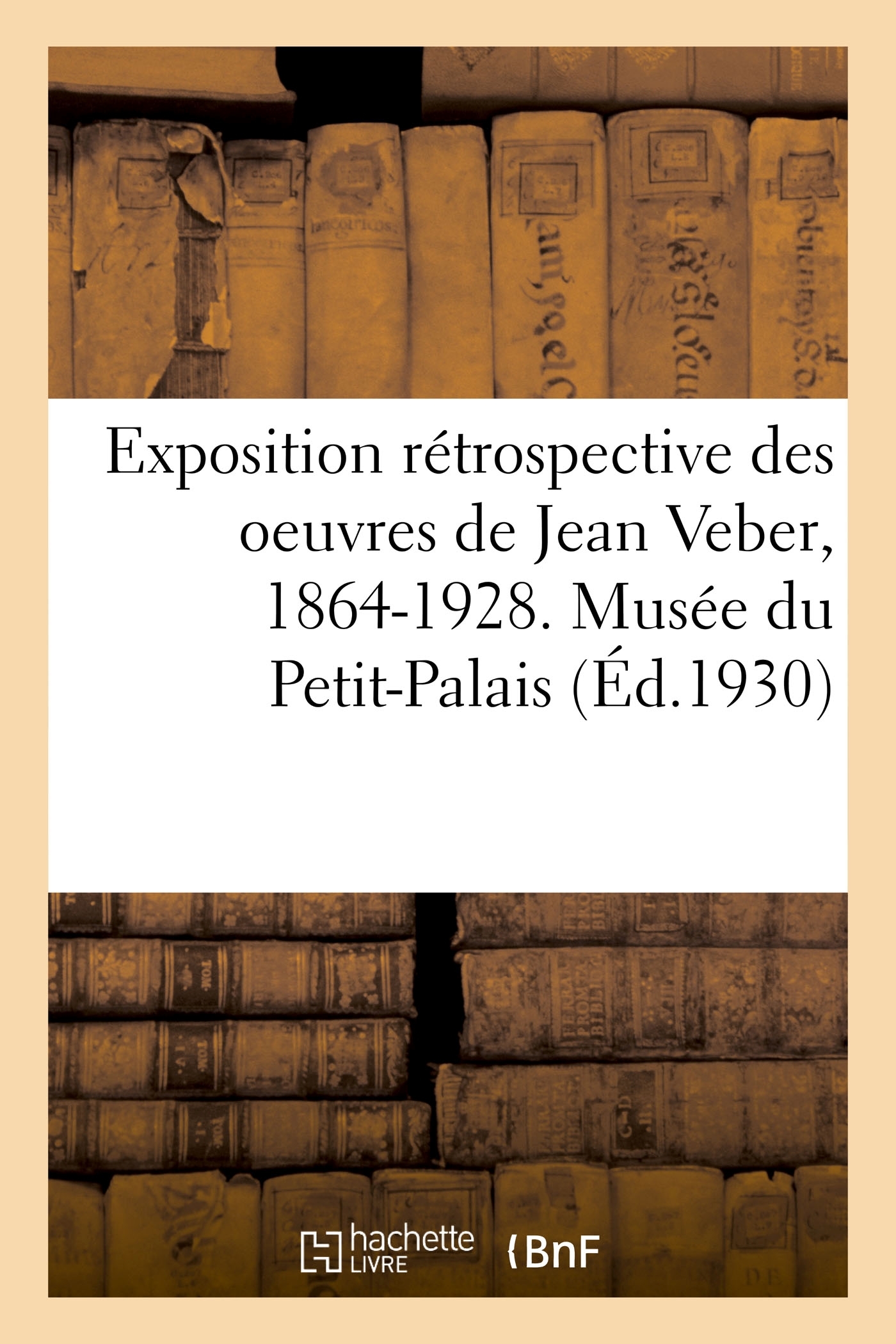 Exposition rétrospective des oeuvres de Jean Veber, 1864-1928. Musée du ...