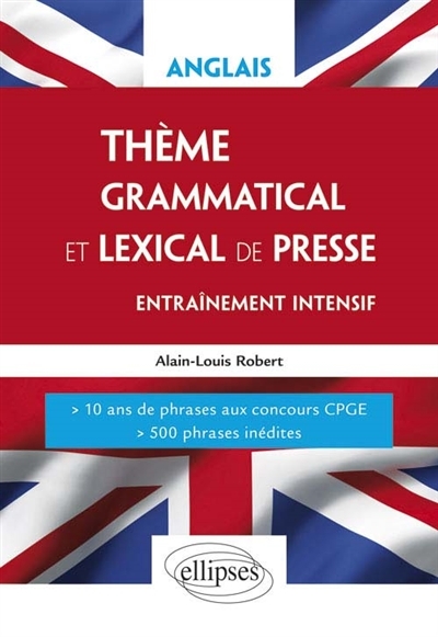 Anglais. Thème grammatical et lexical. Entraînement intensif. 10 années de phrases aux concours ...
