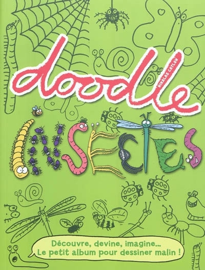 Doodle insectes : découvre, devine, imagine... le petit album pour ...