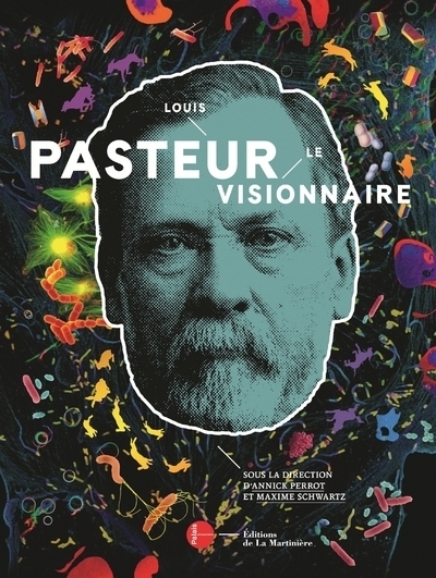 Louis Pasteur, le visionnaire - Le Catalogue officiel de l'exposition ...