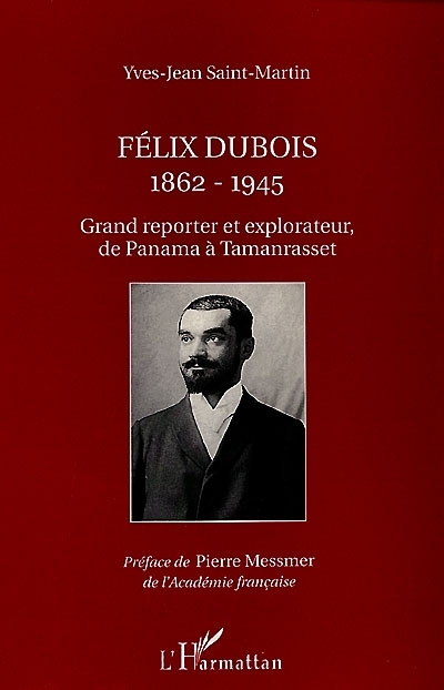 FELIX DUBOIS 1862-1945 - Grand reporter et explorateur de Panama à ...