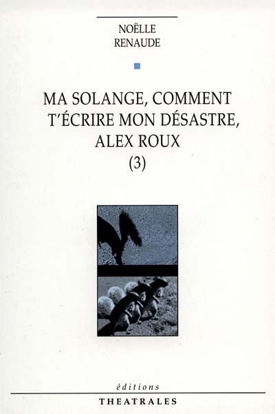 Ma Solange, comment t'écrire mon désastre, Alex Roux - Tome 3 (Grand ...